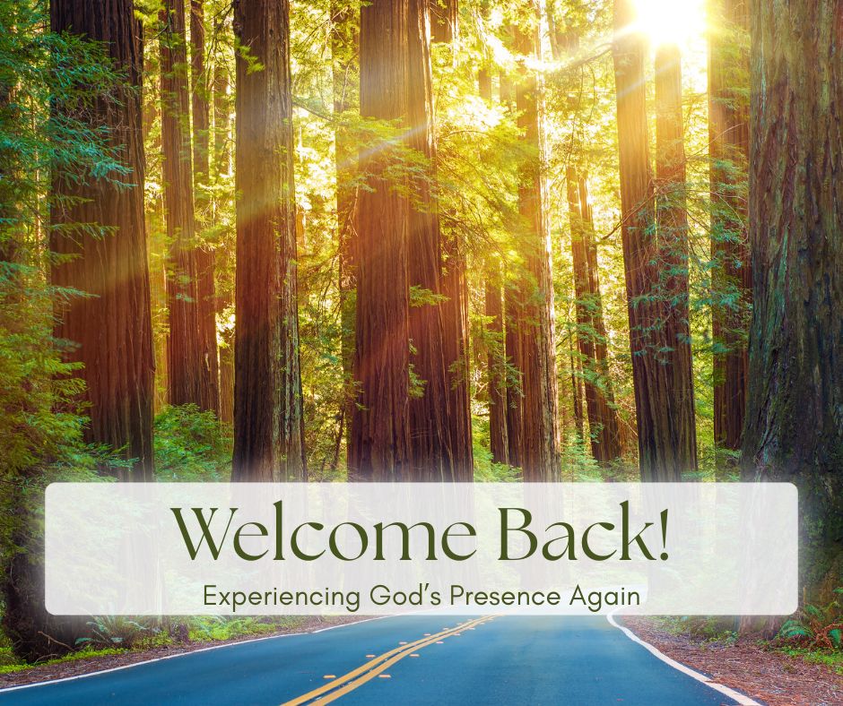 Welcome Back: Experiencing God's Presence Again - Welcome